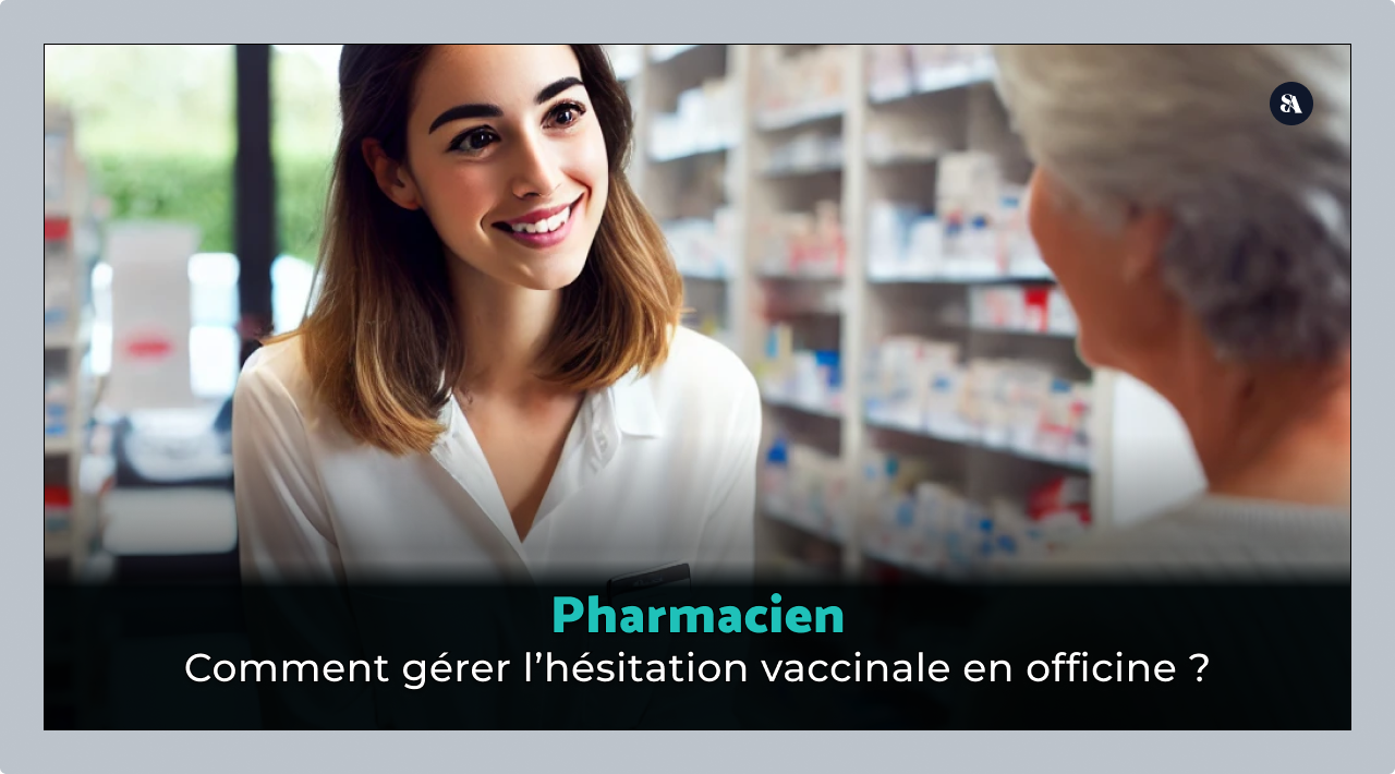 Comment gérer l’hésitation vaccinale en officine